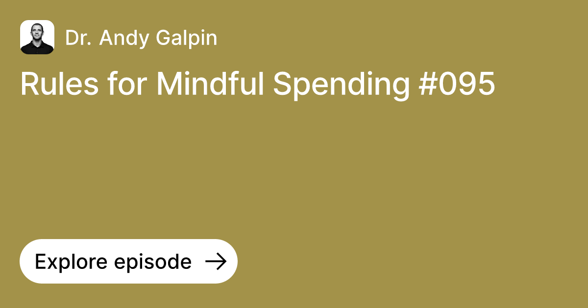 Episode: Rules for Mindful Spending #095 | Ask Dr. Andy Galpin